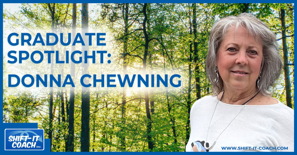 GRADUATE SPOTLIGHT: DONNA CHEWNING - SHIFT-IT Coach